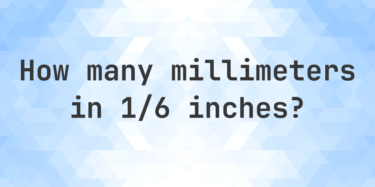 1/6" in millimeters - Calculatio