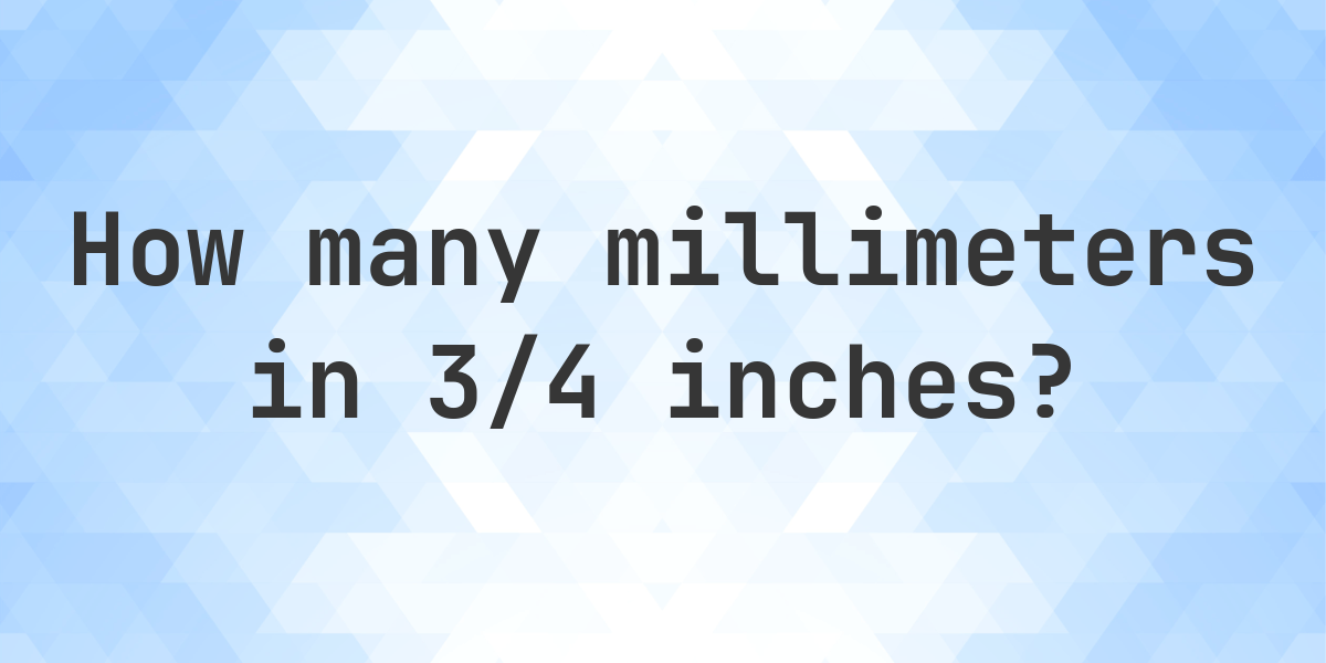 3/4" in millimeters - Calculatio