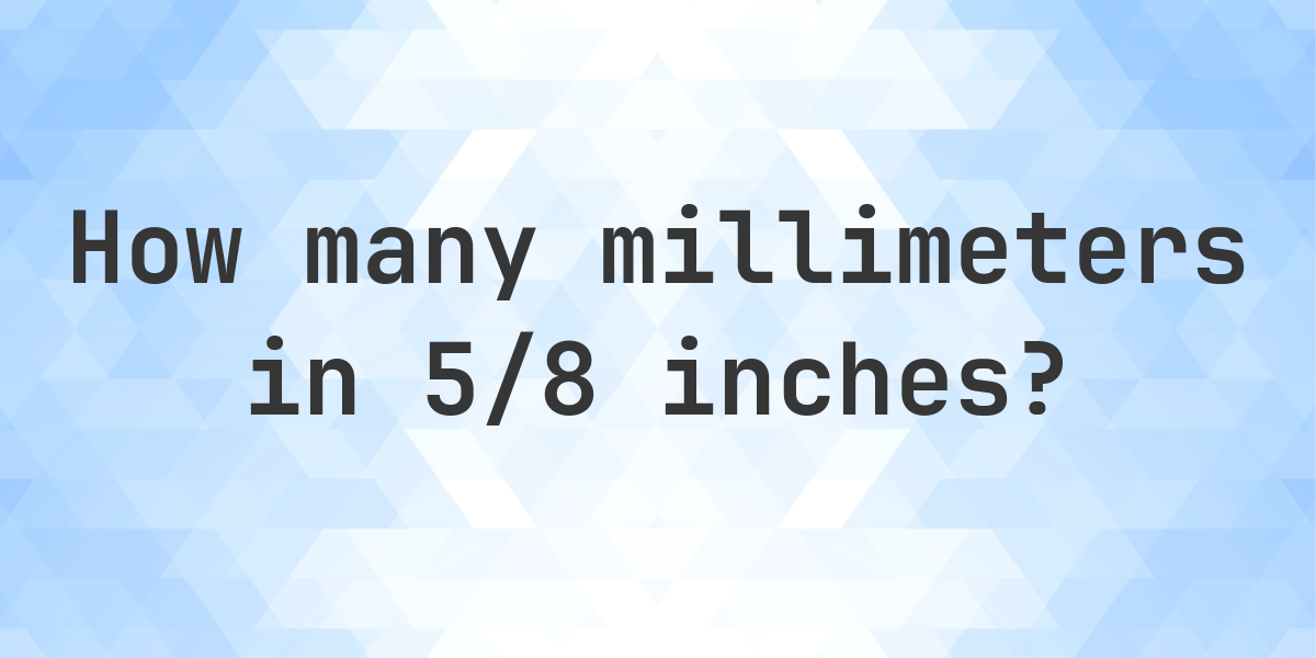 5/8" in millimeters - Calculatio