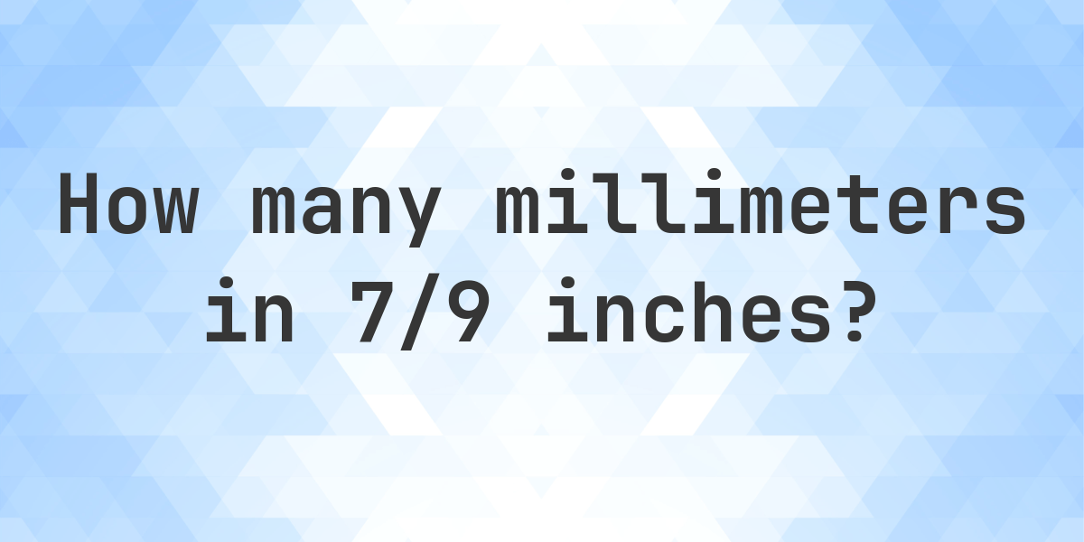 7/9" in millimeters - Calculatio