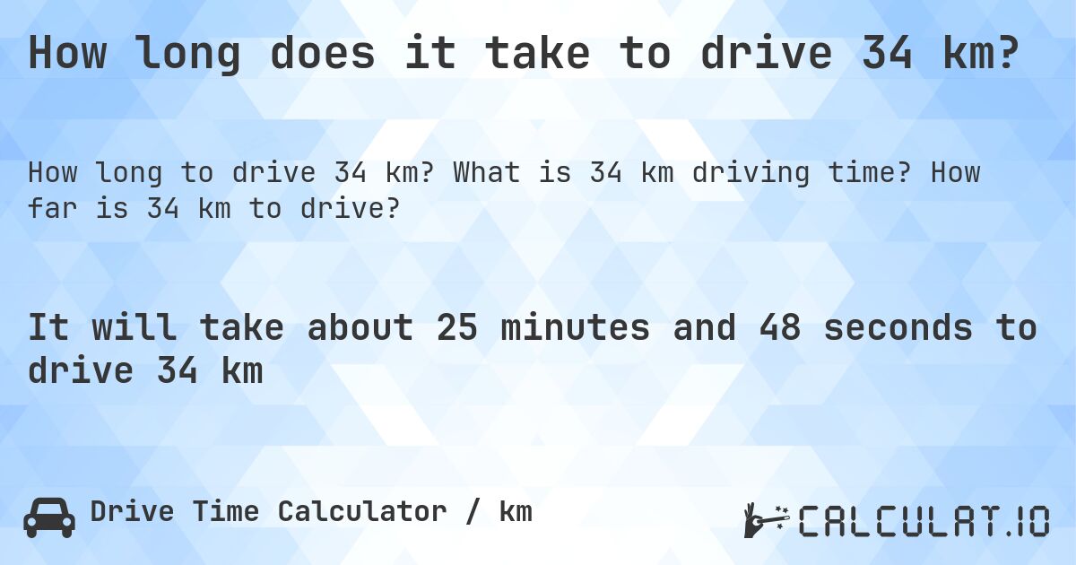 How Long Does It Take To Drive 34 Km Calculatio How Long Does It Take To Drive 34 Km Calculatio