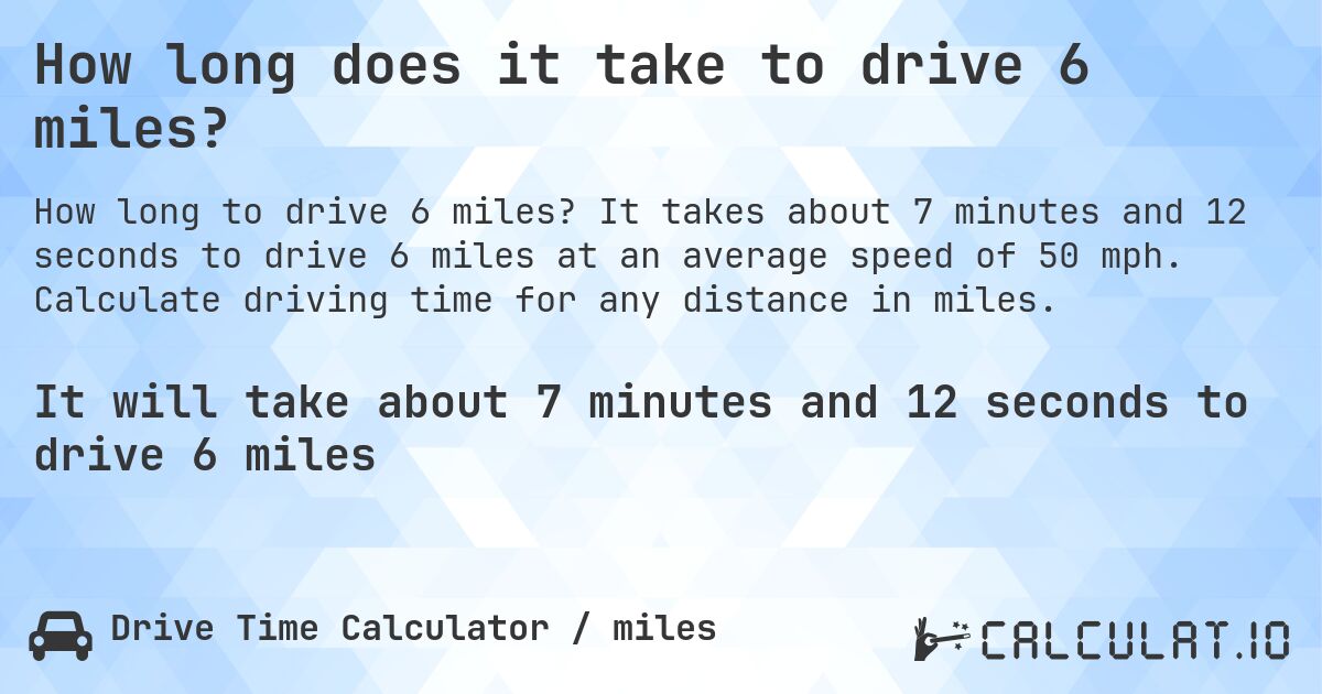 How Long Does It Take To Drive 6 Miles Calculatio How Long Does It Take To Drive 6 Miles Calculatio
