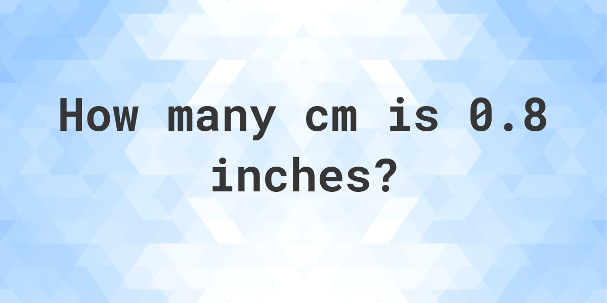 0.8 inches in cm - Calculatio