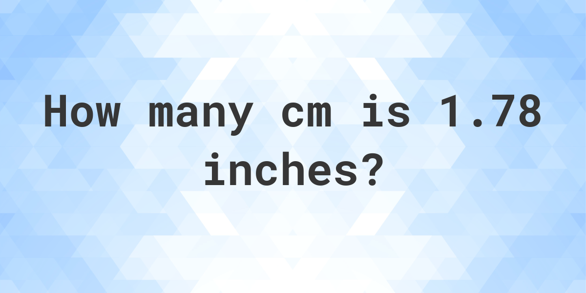 1.78 inches in cm - Calculatio