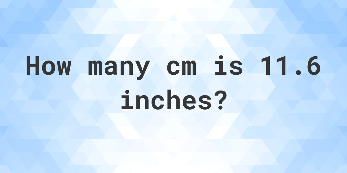 11.6 inches in cm - Calculatio