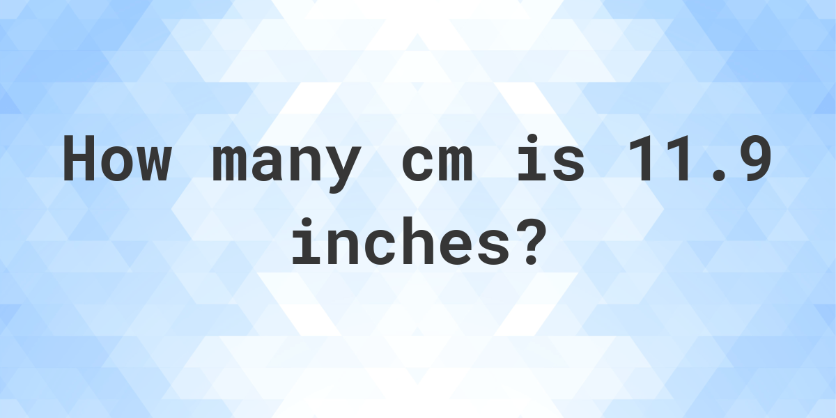 11.9 inches in cm - Calculatio