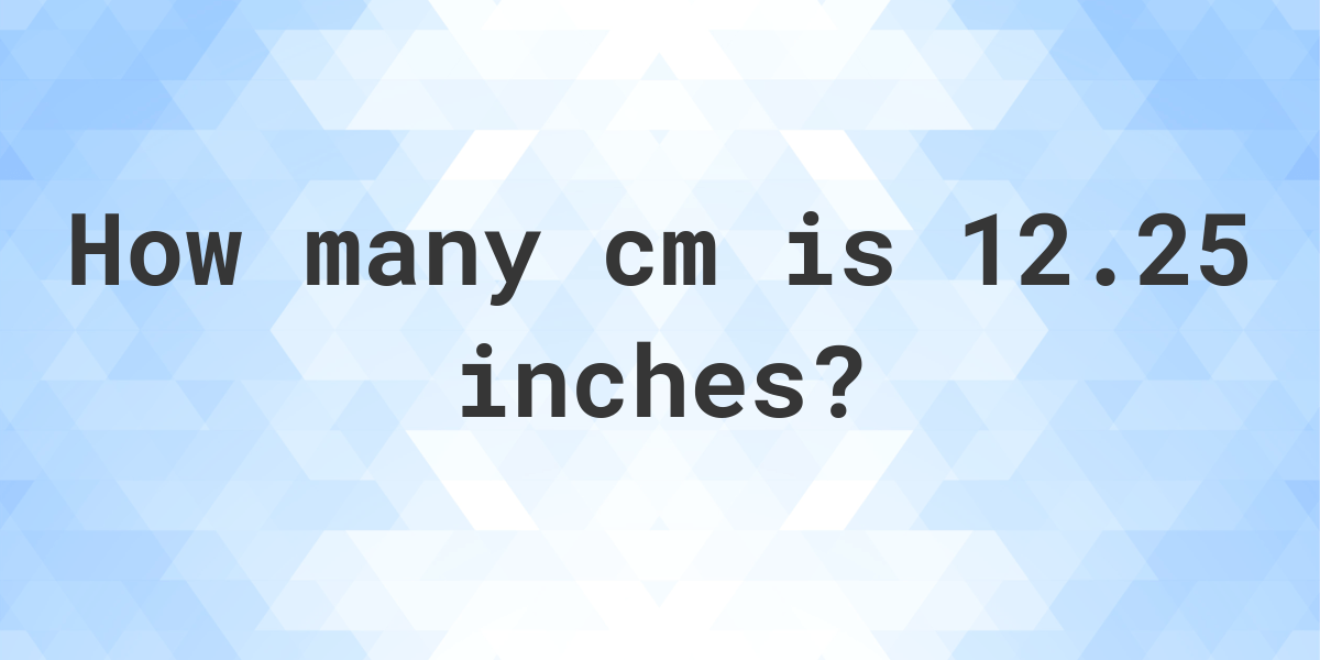 12.25 inches in cm - Calculatio