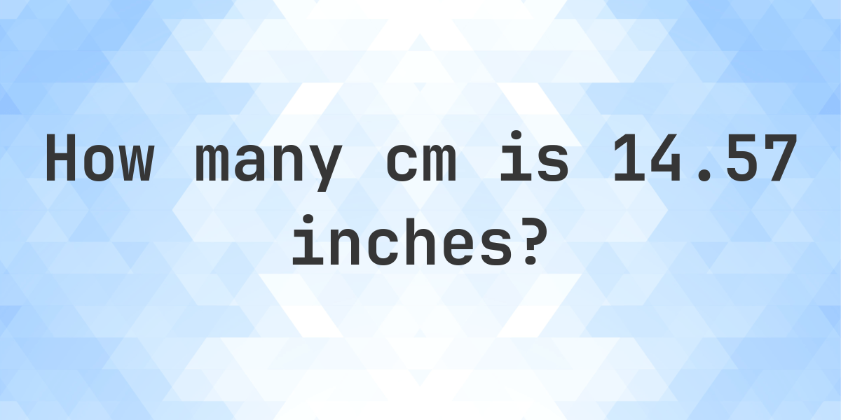 14.57 inches to cm - 14.57 inches = 37.01 cm - Calculatio