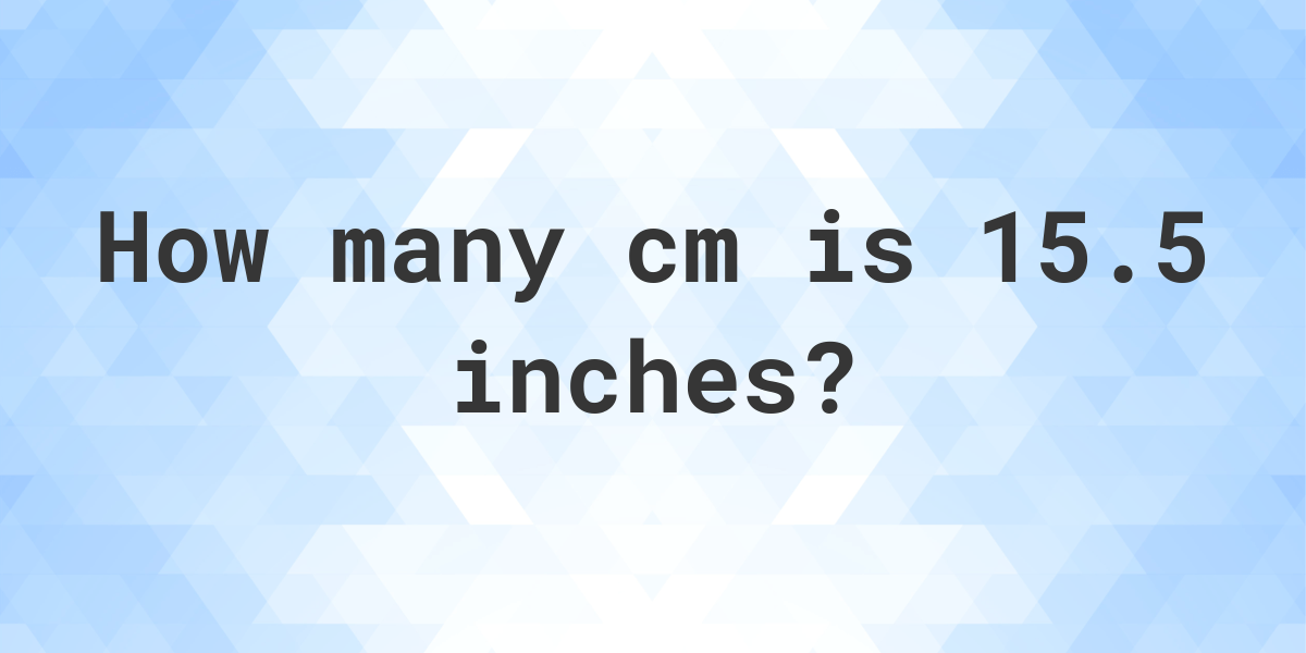 15.5 inches in cm - Calculatio
