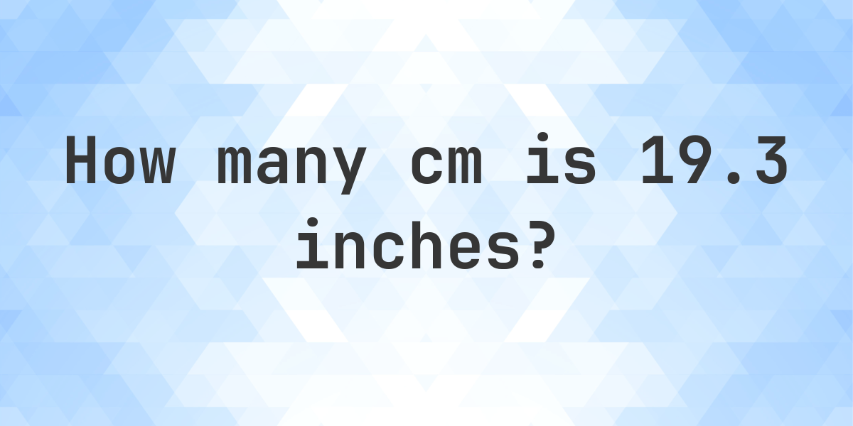 19.3 inches in cm - Calculatio