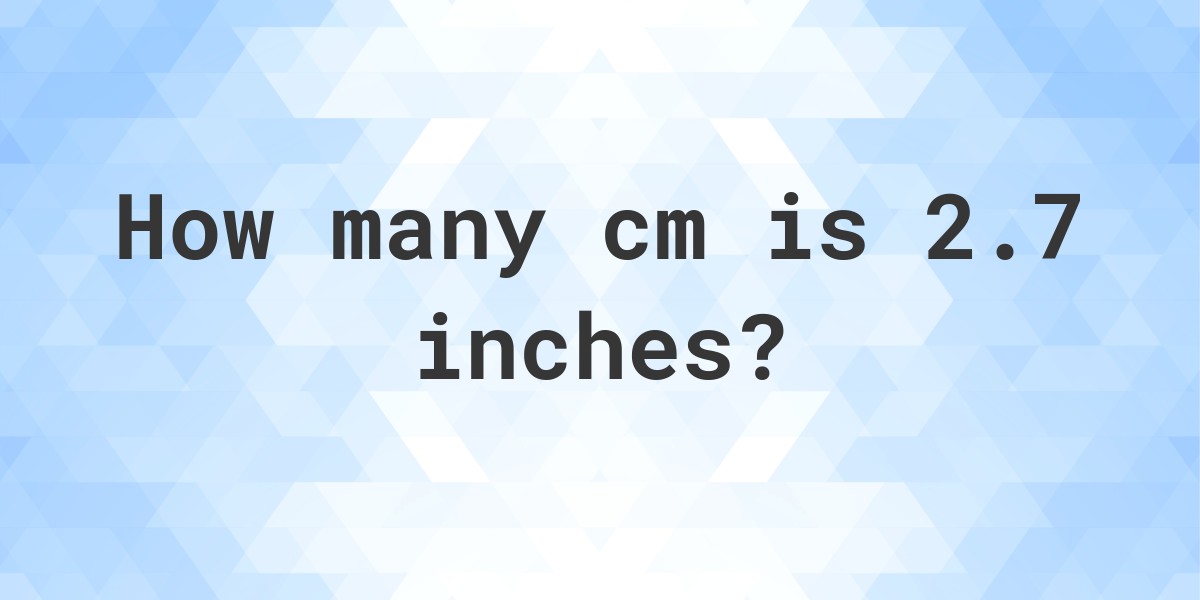 2.7 inches in cm - Calculatio