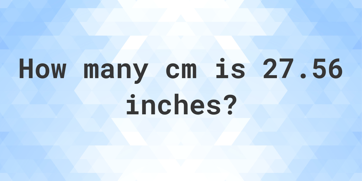 27.56 inches in cm - Calculatio