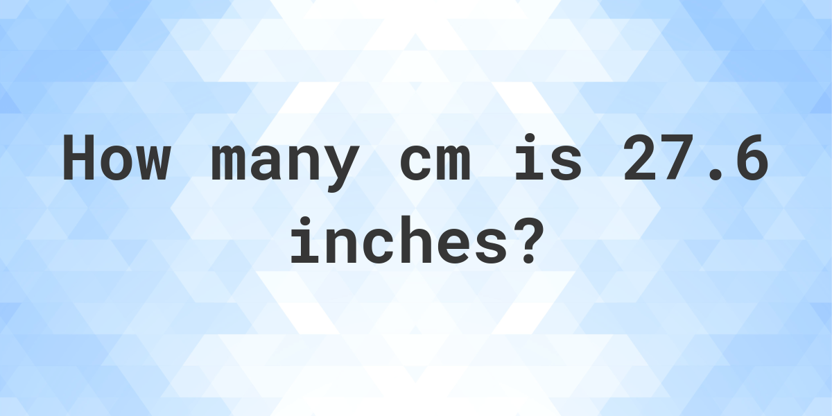 27.6 inches in cm - Calculatio