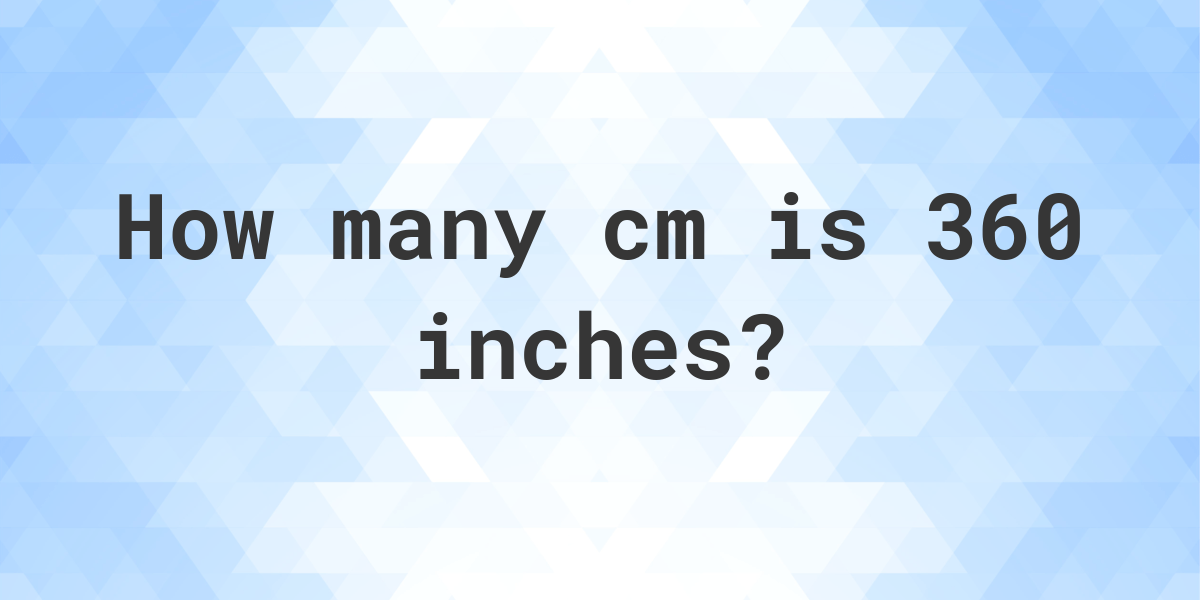 360 inches in cm - Calculatio
