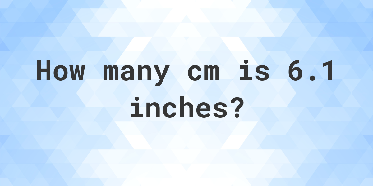 6.1 inches in cm - Calculatio