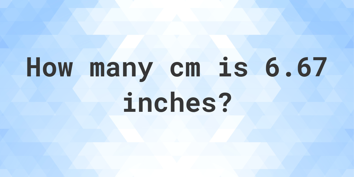 6.67 inches in cm - Calculatio