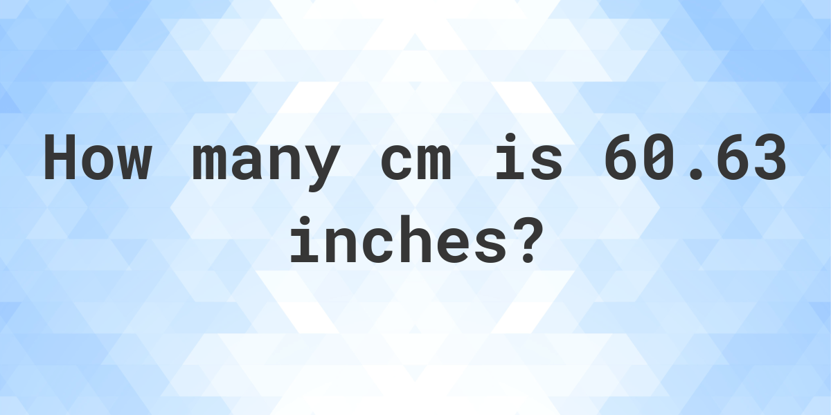 60.63 inches in cm - Calculatio