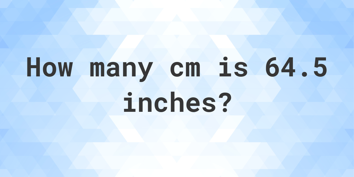 64.5 inches in cm - Calculatio