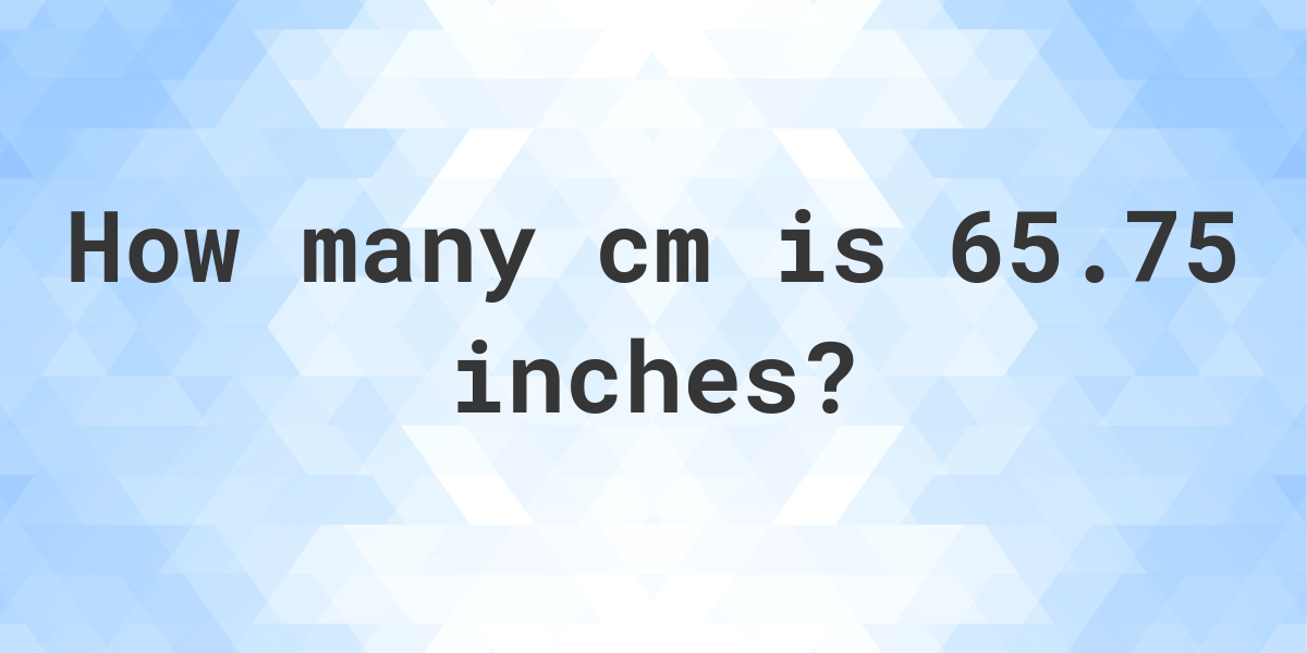 65.75 inches in cm - Calculatio