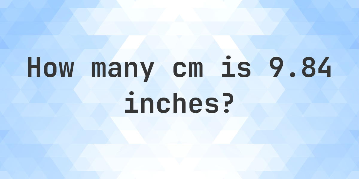 9.84 inches to cm - 9.84 inches = 24.99 cm - Calculatio