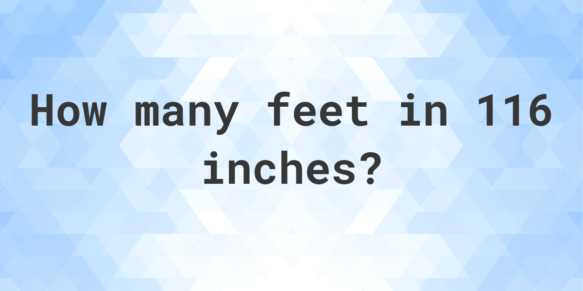 116 inches in feet - Calculatio