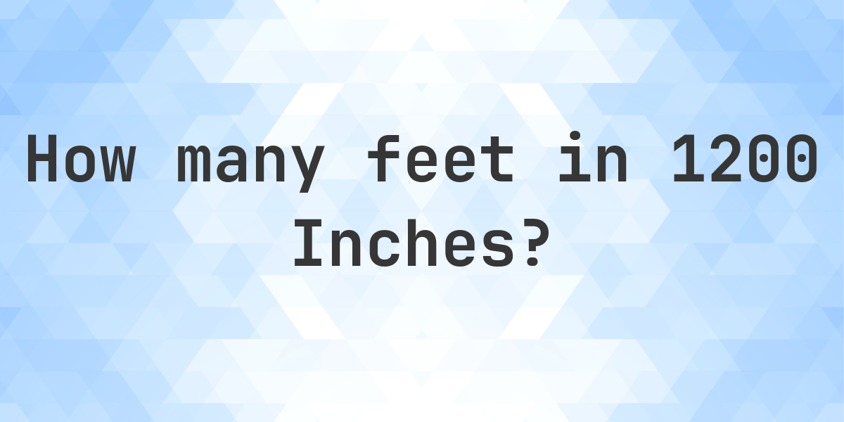 1200 Inches in feet — 1200 in = 100 ft - Calculatio