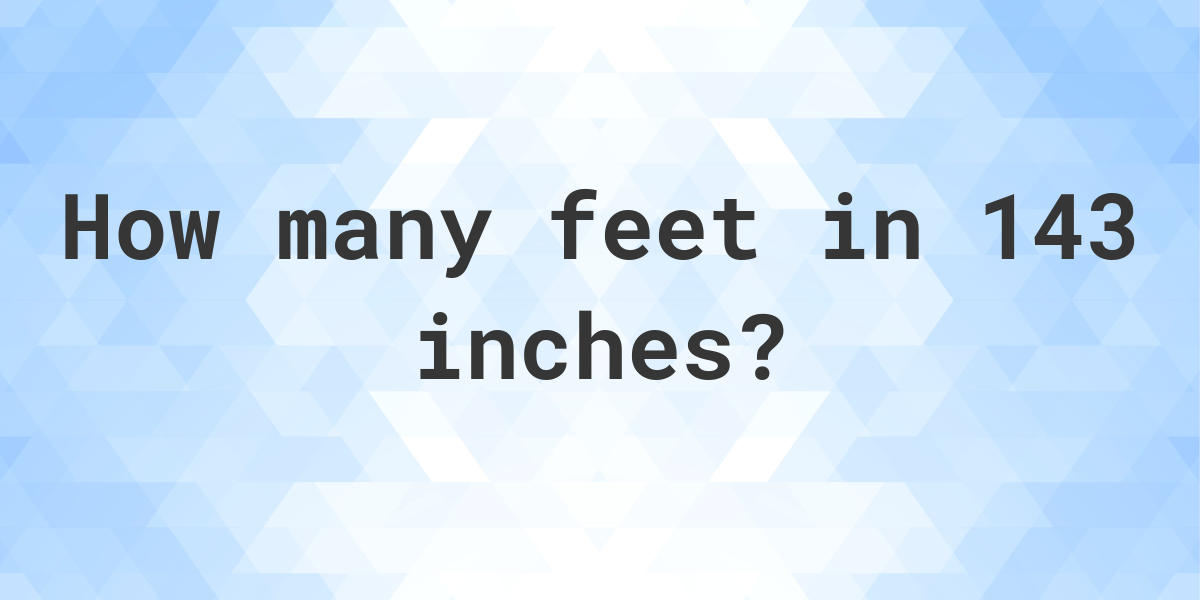 143 inches in feet - Calculatio