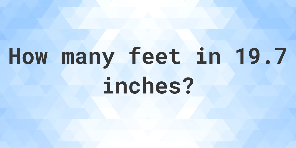 19.7 inches in feet - Calculatio
