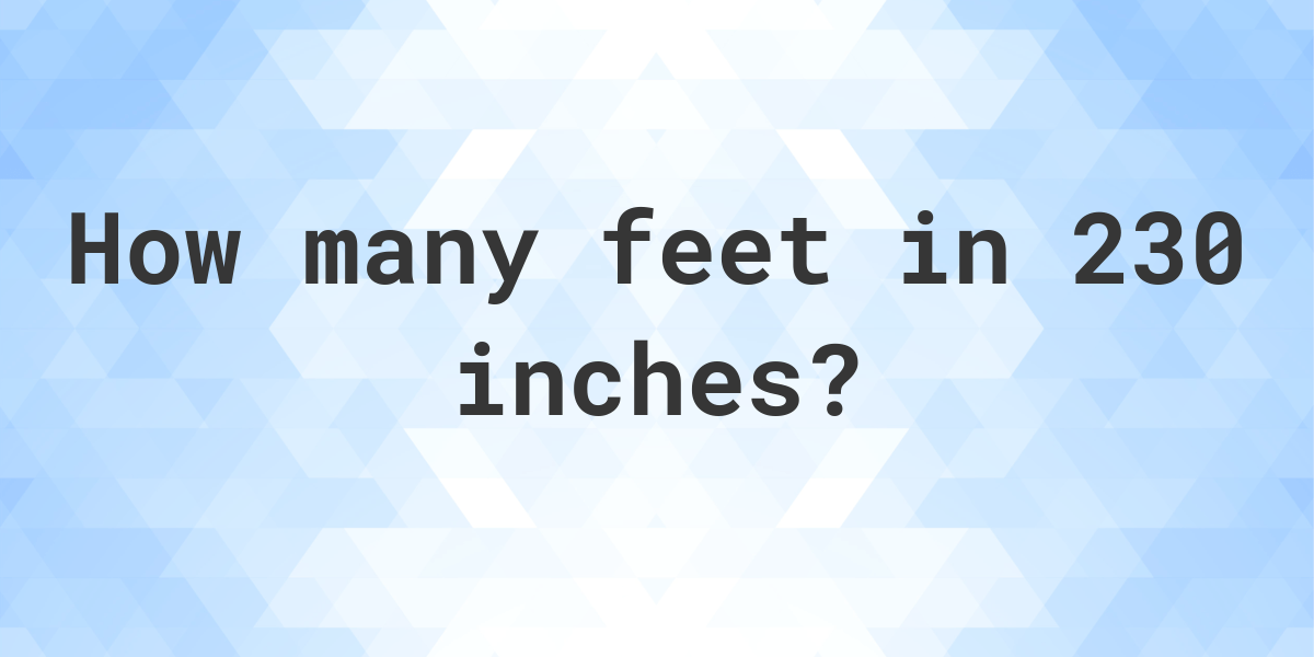 230 inches in feet - Calculatio