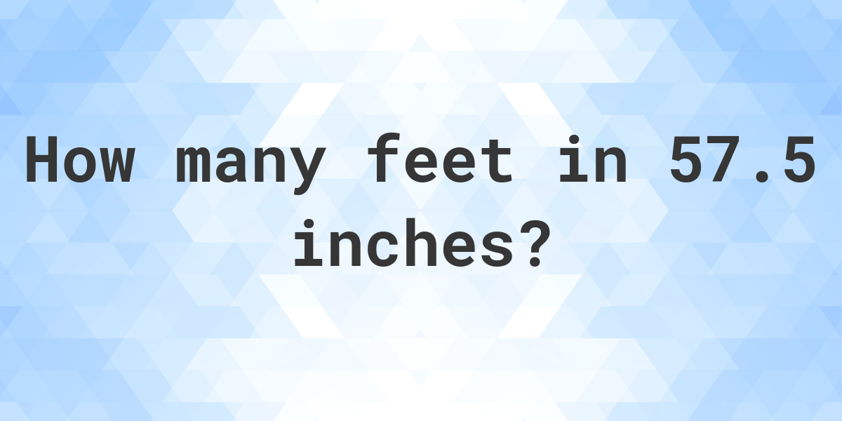 57.5 inches in feet - Calculatio