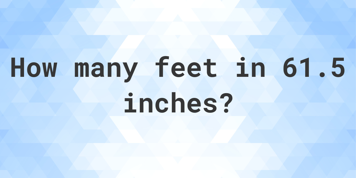 61.5 inches in feet - Calculatio