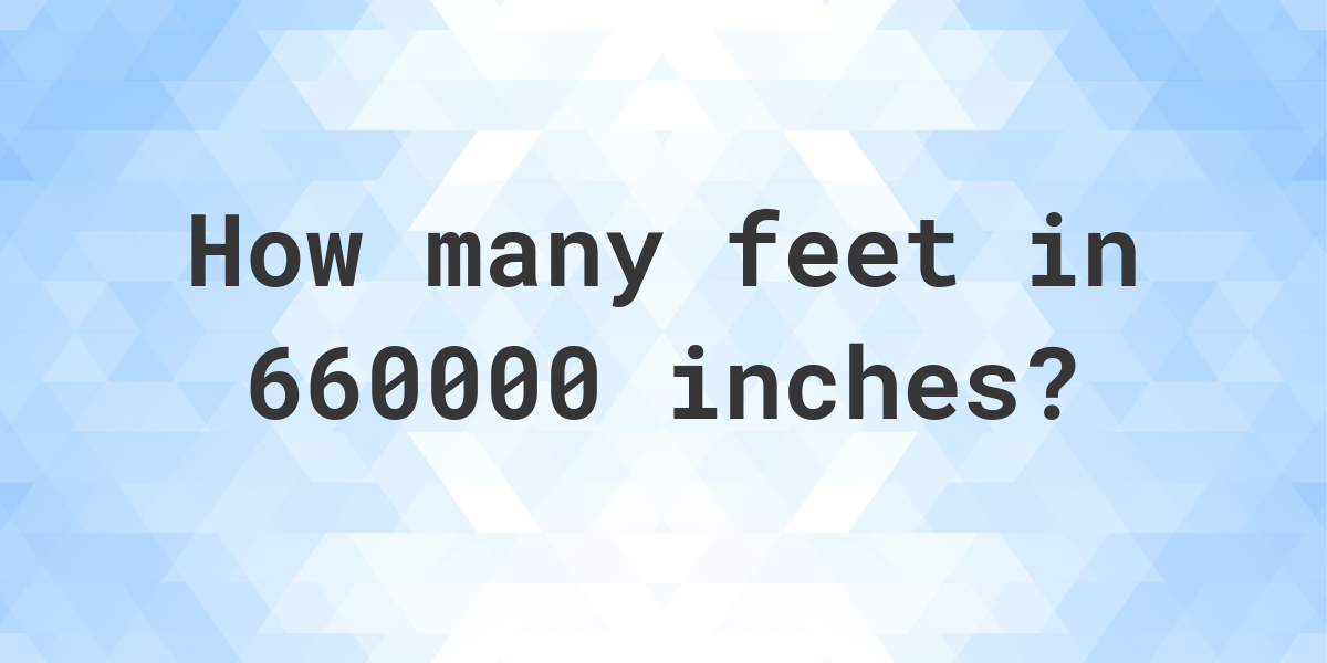 660000 inches in feet - Calculatio