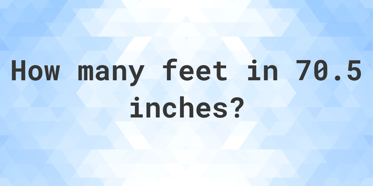 70.5 inches in feet - Calculatio