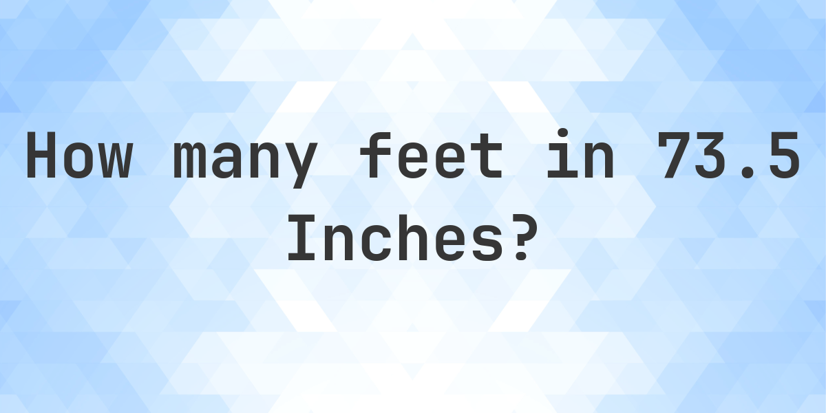 73.5 Inches in feet — 73.5 in = 6.13 ft - Calculatio