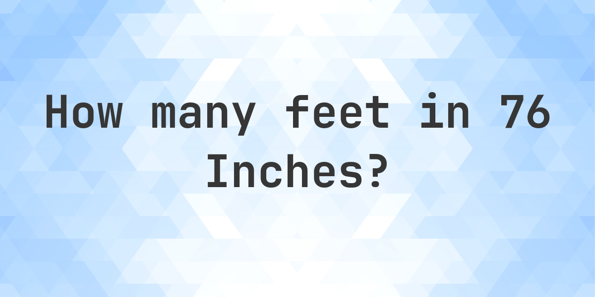 76 Inches In Feet Calculatio
