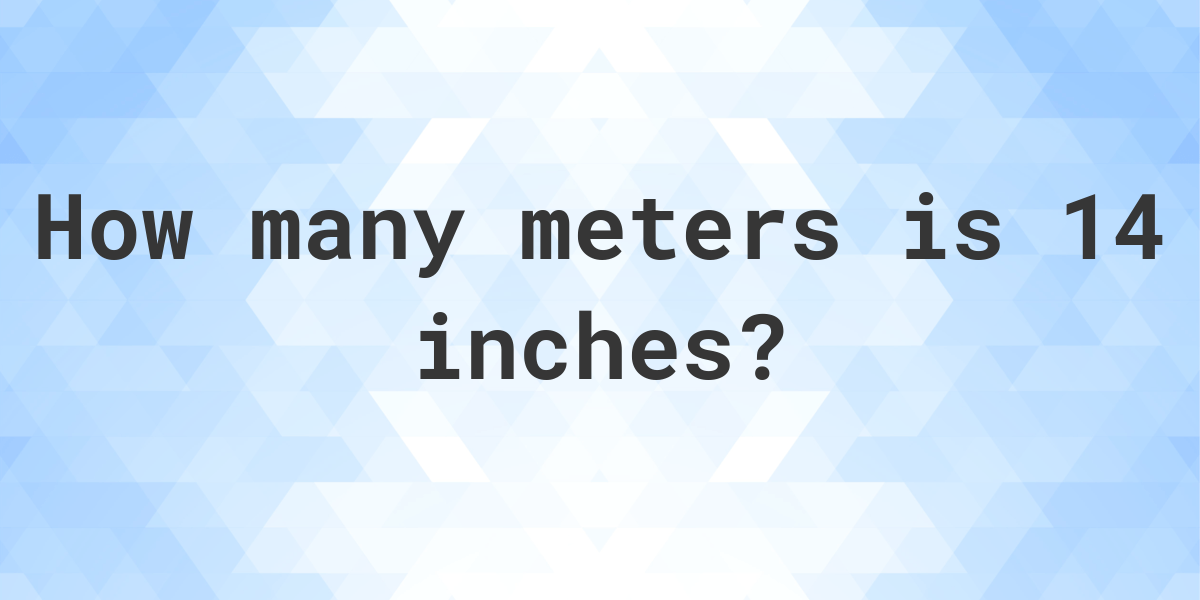 14 inches in meters - Calculatio