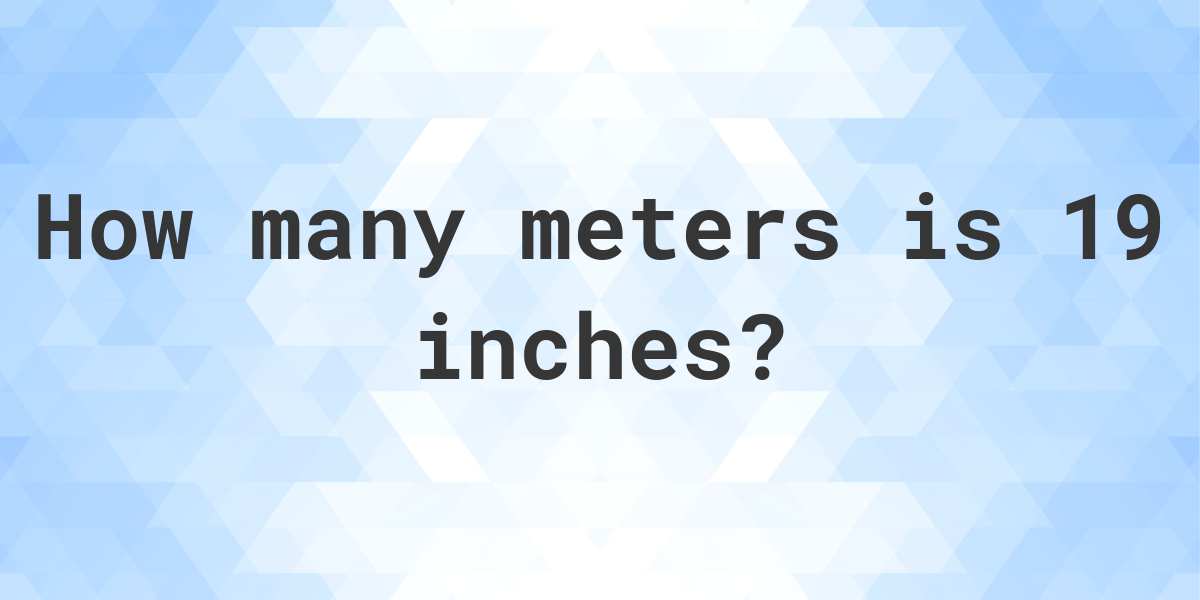 19 inches in meters - Calculatio