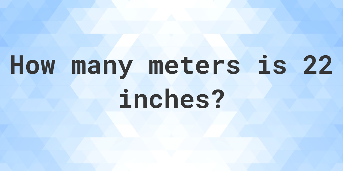 22 inches in meters - Calculatio