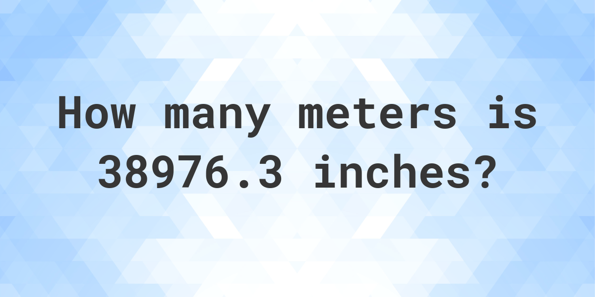 38976.3 inches in meters - Calculatio