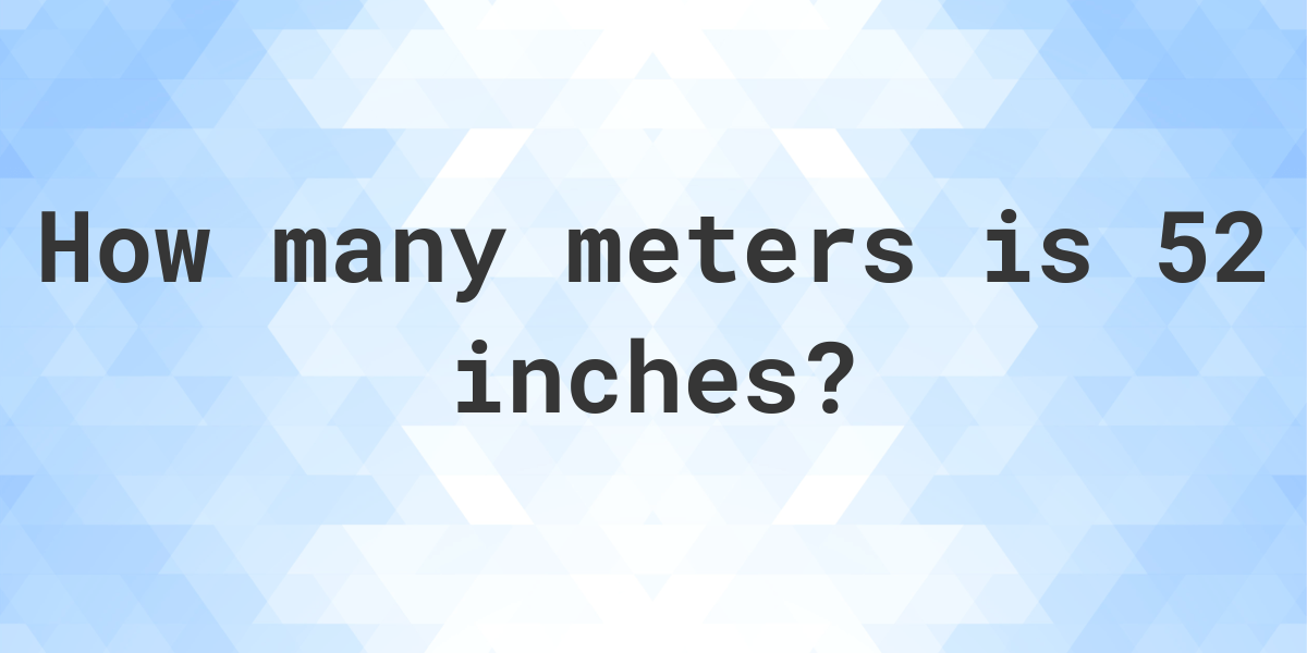 52 inches in meters - Calculatio