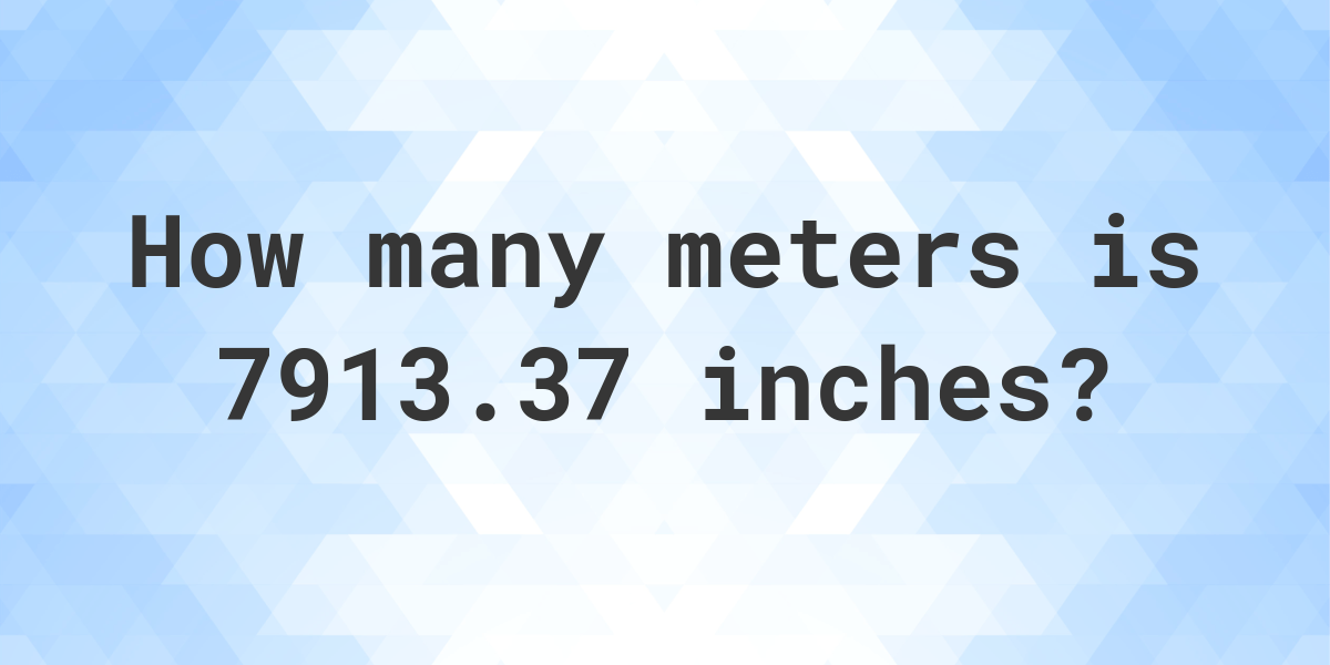 7913.37 inches in meters - Calculatio