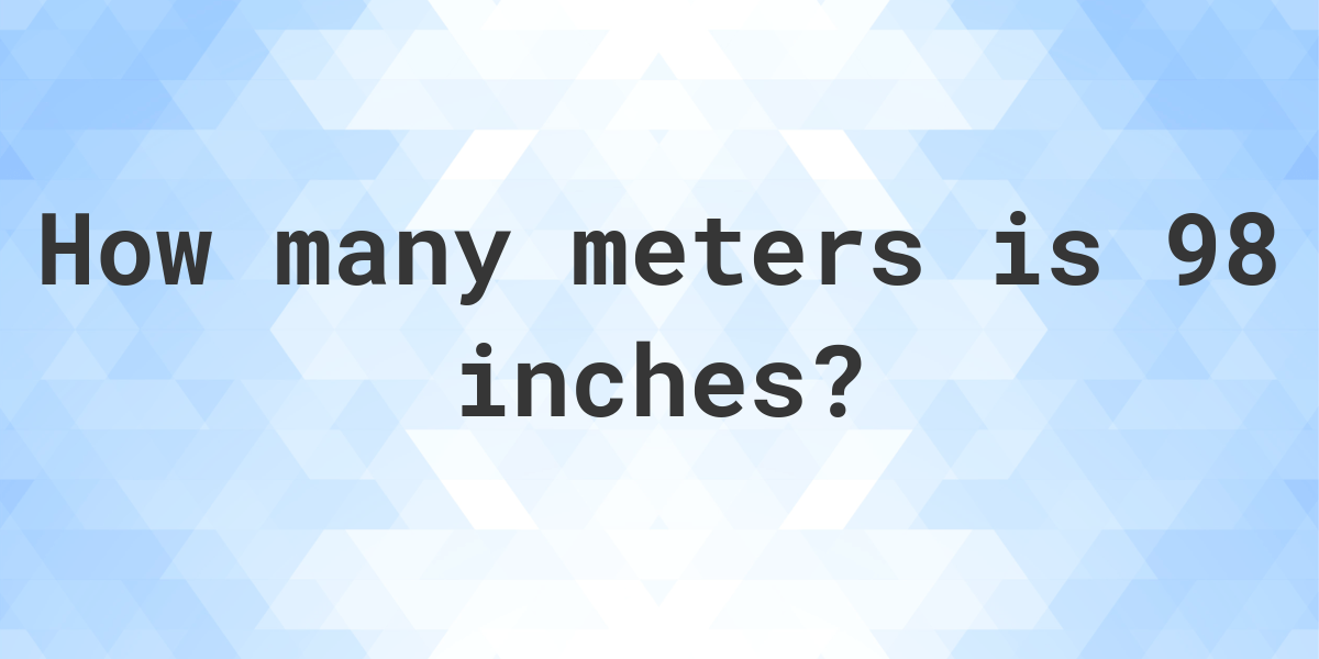98 inches in meters - Calculatio