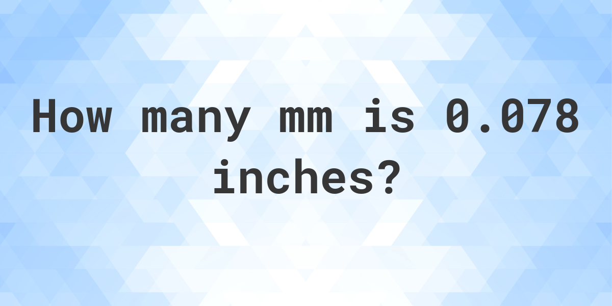 0.078 inches in mm - Calculatio