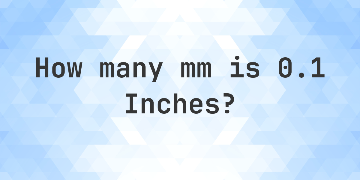 0.1 Inches in mm - 0.1 in = 2.54 mm - Calculatio