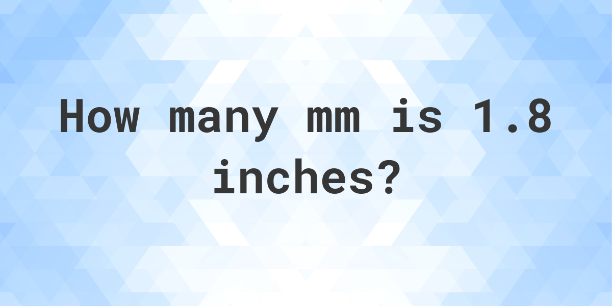 1.8 inches in mm - Calculatio