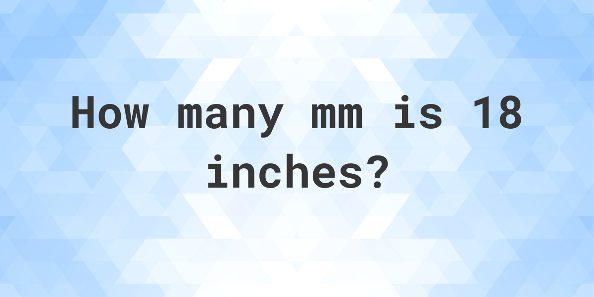 18 inches in mm - Calculatio