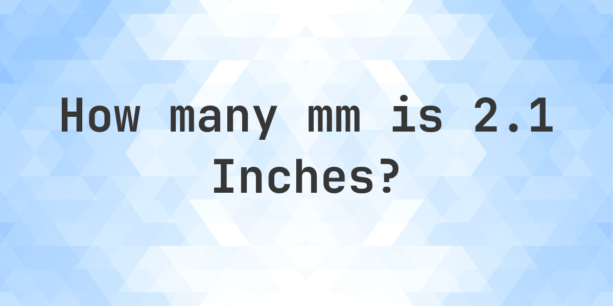 2 1 Inches In Mm Calculatio