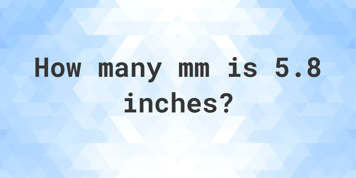 5.8 inches in mm - Calculatio