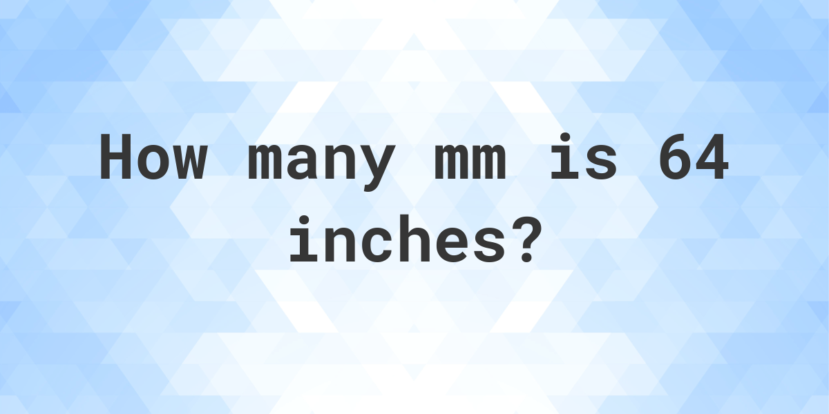 64 inches in mm - Calculatio