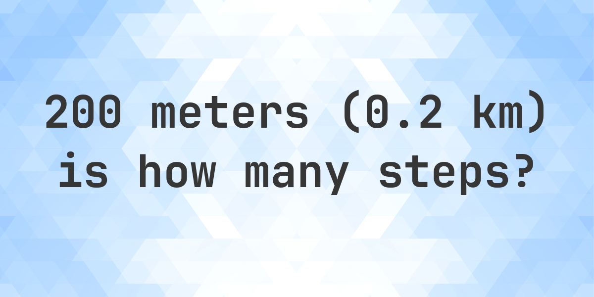 How many steps is 200 meters (0.2 km)? - Calculatio